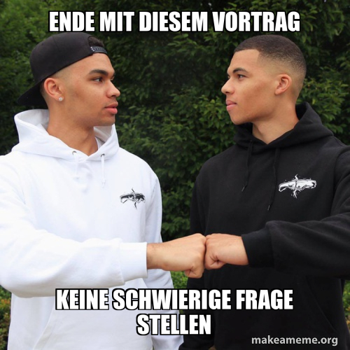 Ende mit diesem vortrag keine schwierige frage stellen Meme Generator