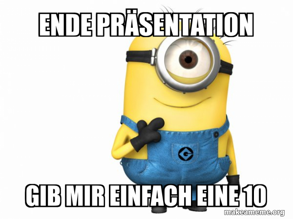 Ende präsentation Gib mir einfach eine 10 - Thoughtful Minion Meme ...
