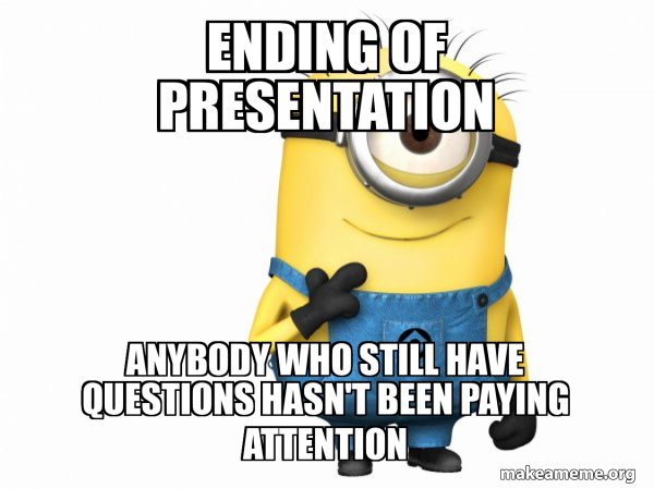 Ending of presentation Anybody who still have questions hasn't been ...