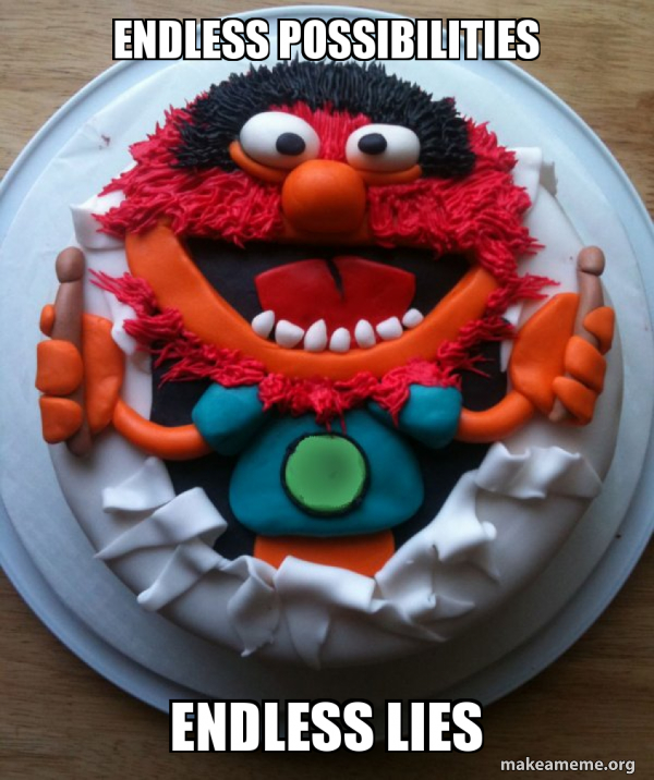 Endless possibilities endless lies - Cake Day Meme Generator