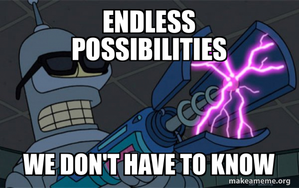 Endless possibilities We don't have to know - Blasting Bender Meme ...