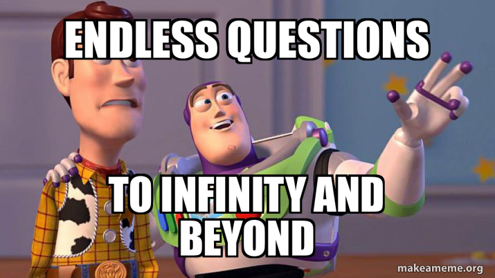 endless questions to infinity and beyond Meme Generator
