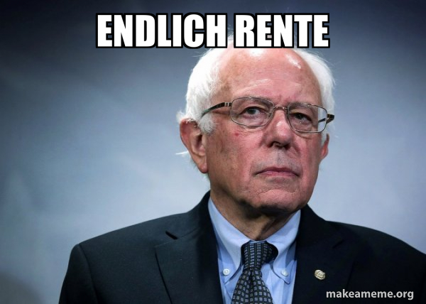 endlich rente - Bernie Sanders Meme Generator