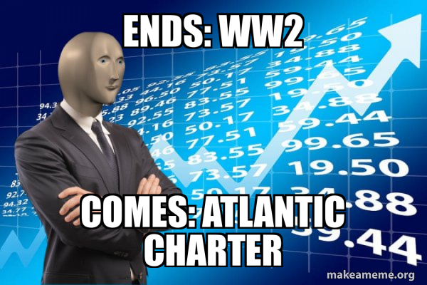 ends: ww2 comes: atlantic charter - Stonks Only Go Up Meme Generator
