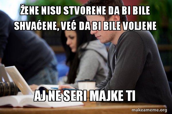 Å½ene nisu stvorene da bi bile shvaÄ‡ene, veÄ‡ da bi bile voljene Aj ne ...