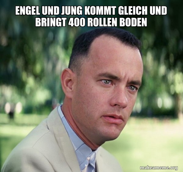 Engel und jung kommt gleich und bringt 400 Rollen Boden - Forrest Gump ...
