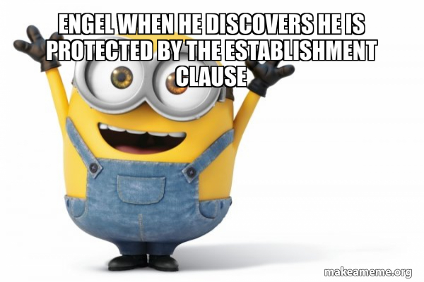 Engel when he discovers he is protected by the Establishment Clause ...