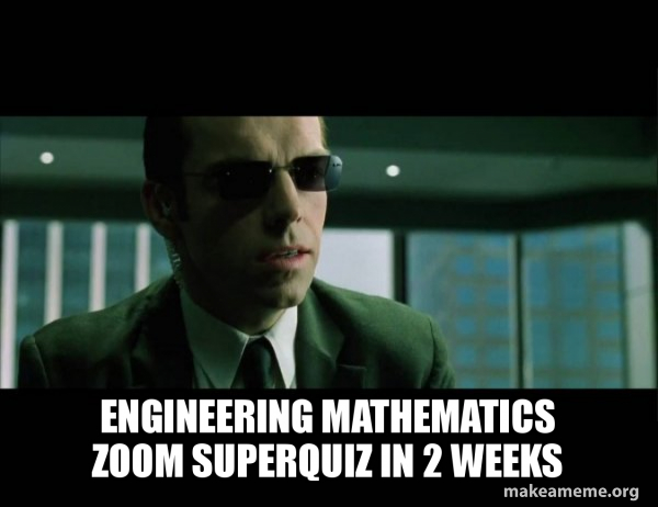 ENGINEERING MATHEMATICS ZOOM SUPERQUIZ IN 2 WEEKS - Agent Smith from ...