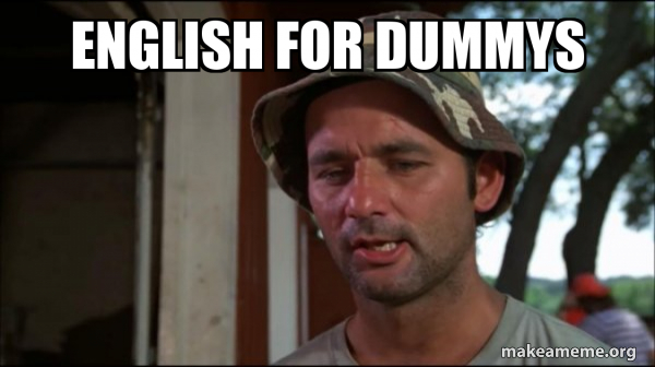 english for dummys - Bill Murry Caddyshack (So I got that going for me ...