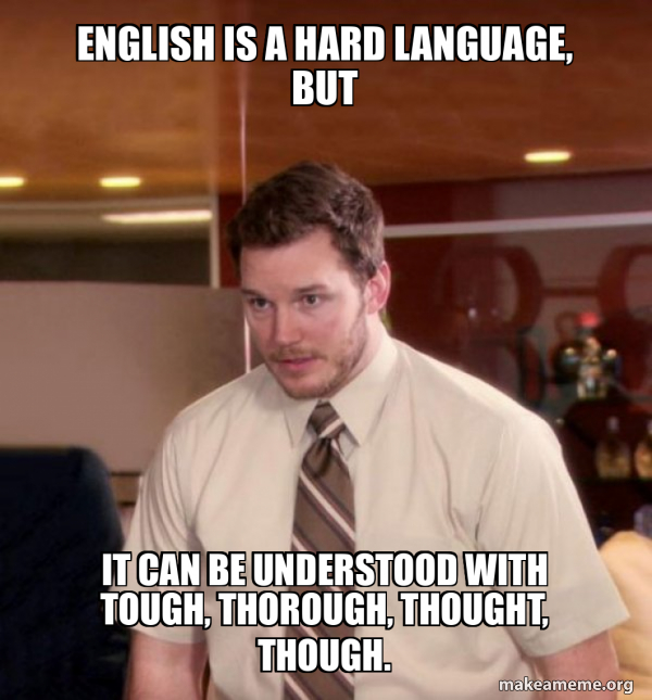 English is a hard language, but it can be understood with tough ...