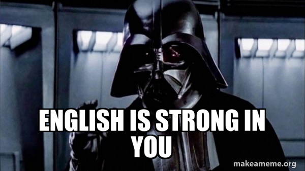 English is strong in you - Darth Vader - Choke Meme Generator