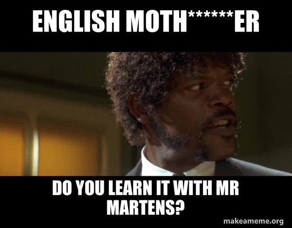 English Moth******er Do you learn it with Mr Martens? - Samuel L ...