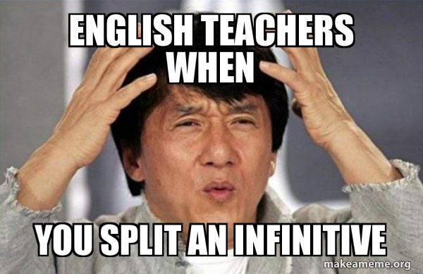 English teachers when you split an infinitive - Jackie Chan Why? Meme ...
