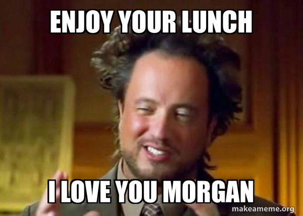 enjoy your lunch I love you morgan - Ancient Aliens - Crazy History ...