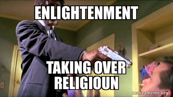 Enlightenment taking over religioun - Samuel L. Jackson Say What Meme ...