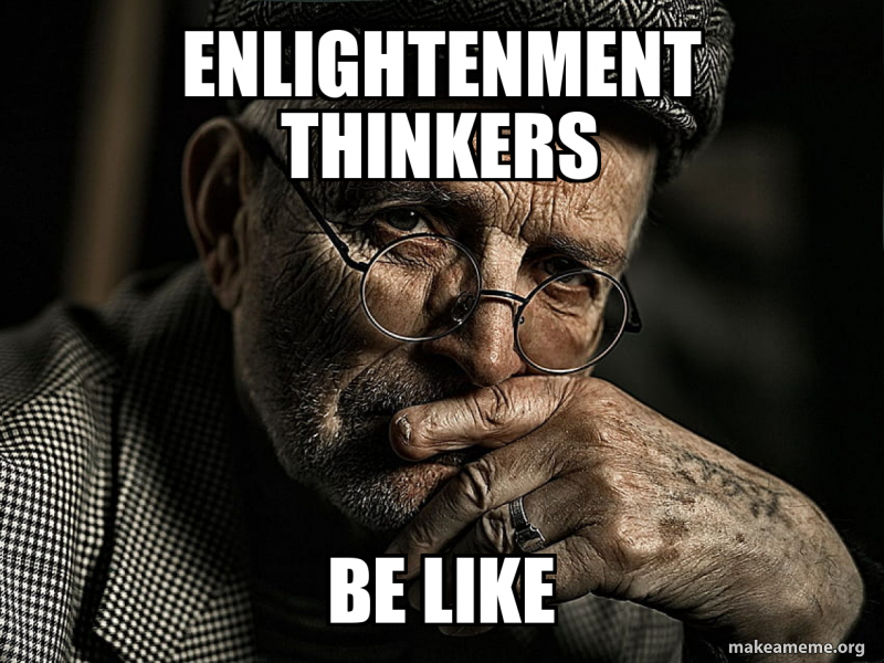 ENLIGHTENMENT THINKERS be like Meme Generator