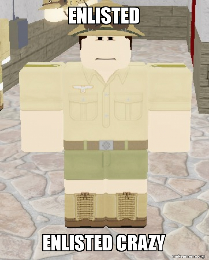 enlisted enlisted crazy Meme Generator