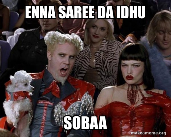 Enna saree da idhu Sobaa - So Hot Right Now Meme Generator