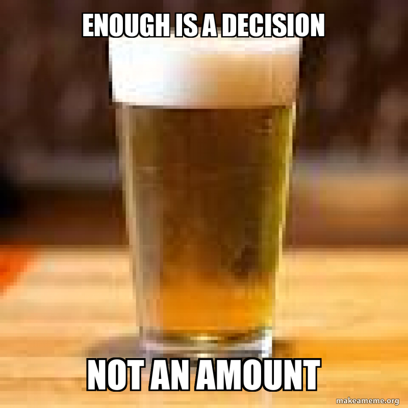 Enough is a decision not an amount Meme Generator