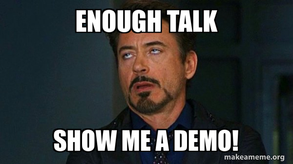 Enough talk show me a demo! - Tony Stark Eye Roll Meme Generator