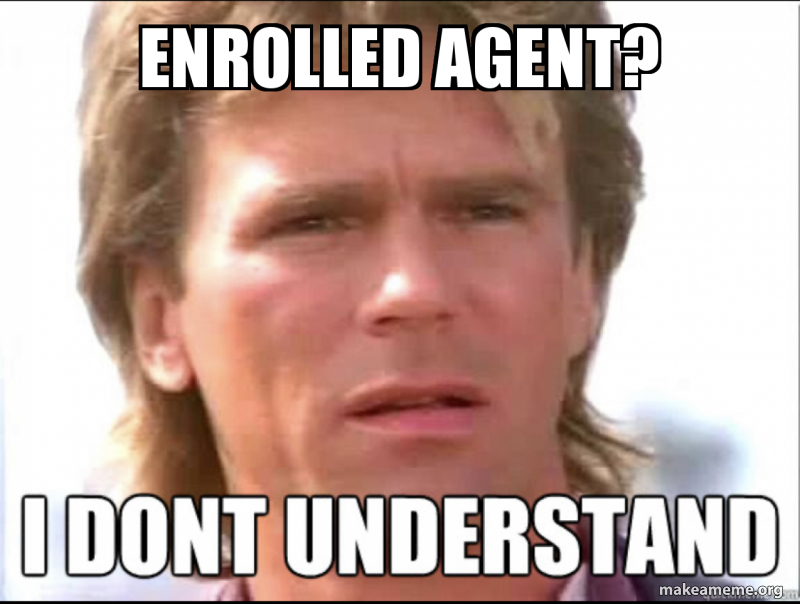 Enrolled Agent? Meme Generator