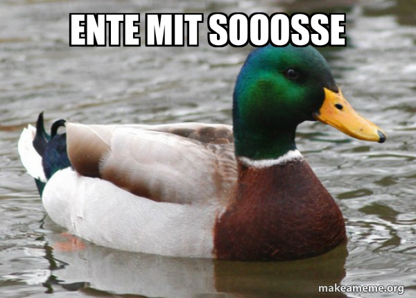 Ente mit Soooße - Actual Advice Mallard Meme Generator