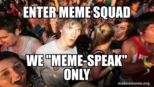 enter meme squad we "meme-speak" only - Sudden Clarity Clarence Meme ...