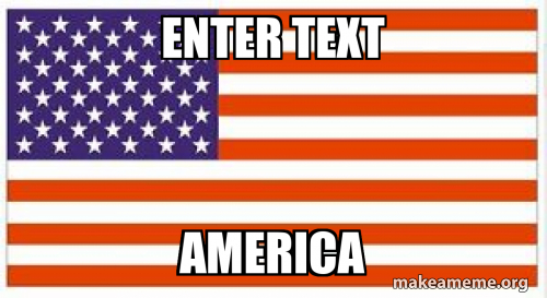 eNTER tEXT AMERICA Meme Generator