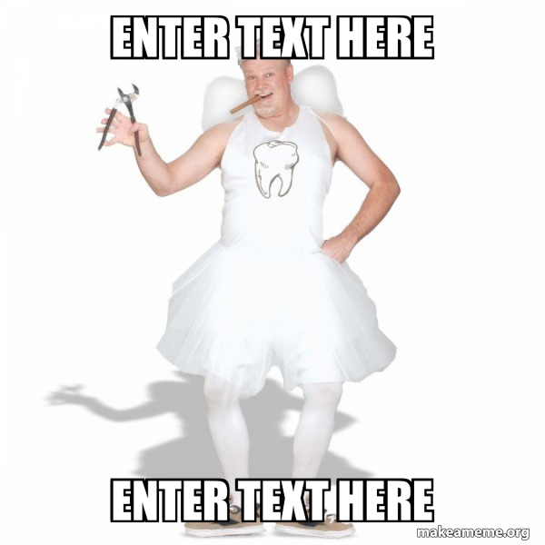 Enter Text Here Enter Text Here - Tooth Fairy Meme Generator