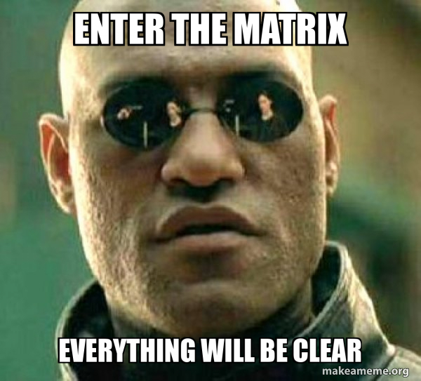 Enter the matrix Everything will be clear - Matrix Morpheus Meme Generator