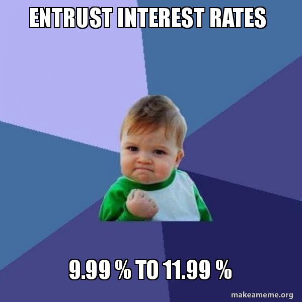 Entrust Interest Rates 9.99 % to 11.99 % - Success Kid Meme Generator