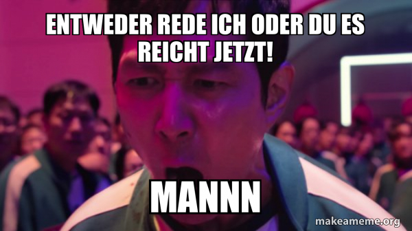 entweder rede ich oder du es reicht jetzt! MANNN - I've Played These ...