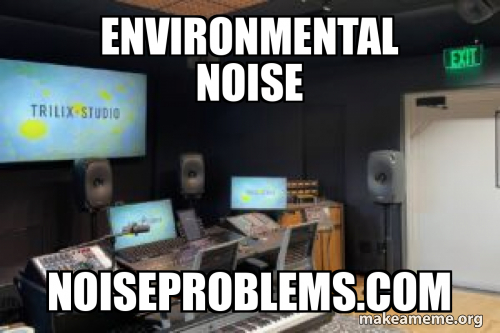Environmental noise noiseproblems.com Meme Generator