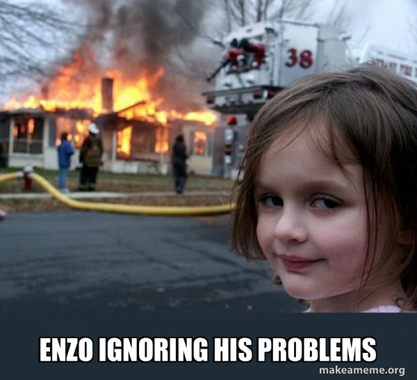 Enzo Ignoring His Problems - Disaster Girl Meme Generator