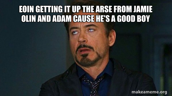 Eoin getting it up the arse from Jamie olin and adam cause he's a good ...