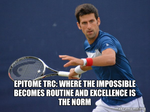 Epitome TRC: Where the impossible becomes routine and excellence is the ...