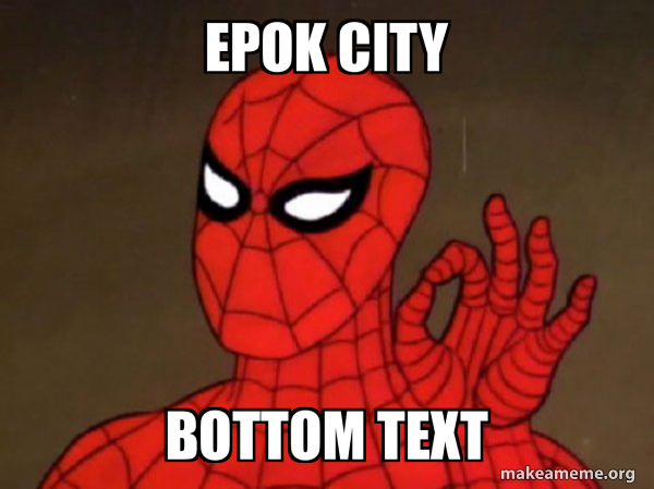 Epok city Bottom text - Spiderman - Care factor Zero Meme Generator