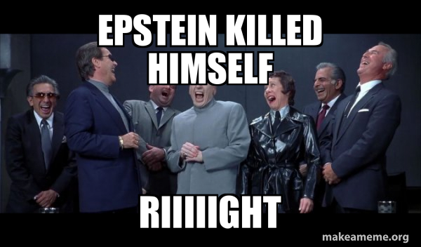 Epstein killed himself riiiiight - Dr Evil and Henchmen laughing - and ...