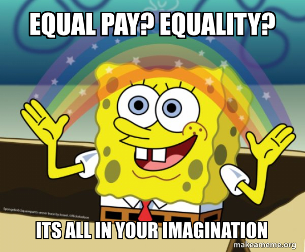 equal pay? equality? its all in your imagination - Rainbow SpongeBob ...