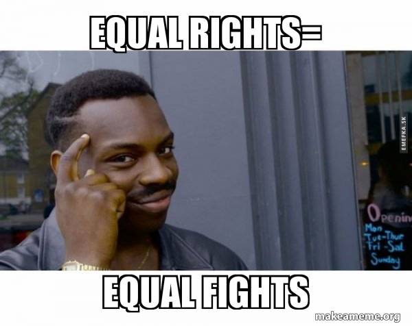 equal rights= equal fights - Roll Safe Black Guy Pointing at His Head ...