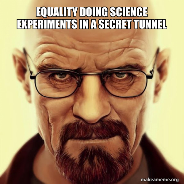 Equality doing science experiments in a secret tunnel - Walter White ...