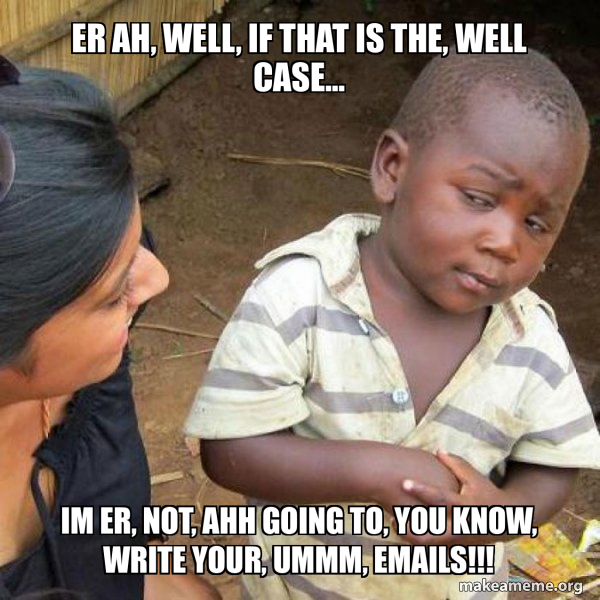 Er ah, well, if that is the, well case... Im er, not, ahh going to, you ...