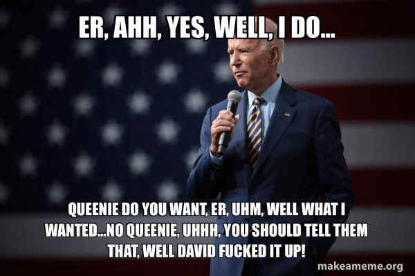 Er, ahh, yes, well, I do... Queenie do you want, er, uhm, well what I ...