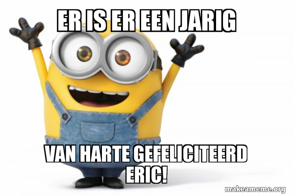 Er is er een jarig Van harte gefeliciteerd Eric! - Happy Minion Meme ...