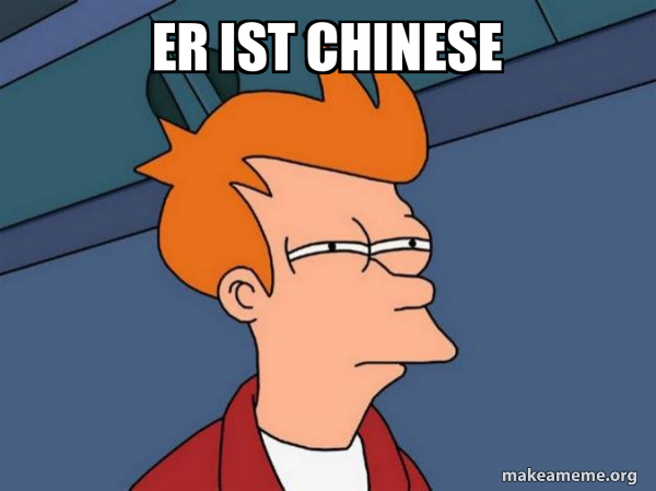 Er ist Chinese - Futurama Fry Meme Generator