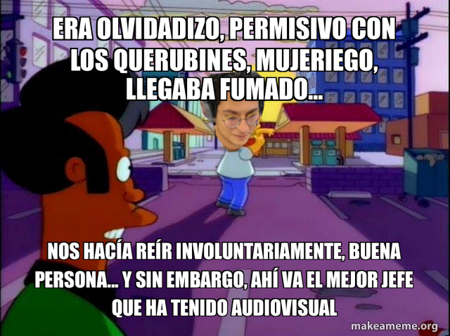 ERA OLVIDADIZO, PERMISIVO CON LOS QUERUBINES, MUJERIEGO, LLEGABA FUMADO ...