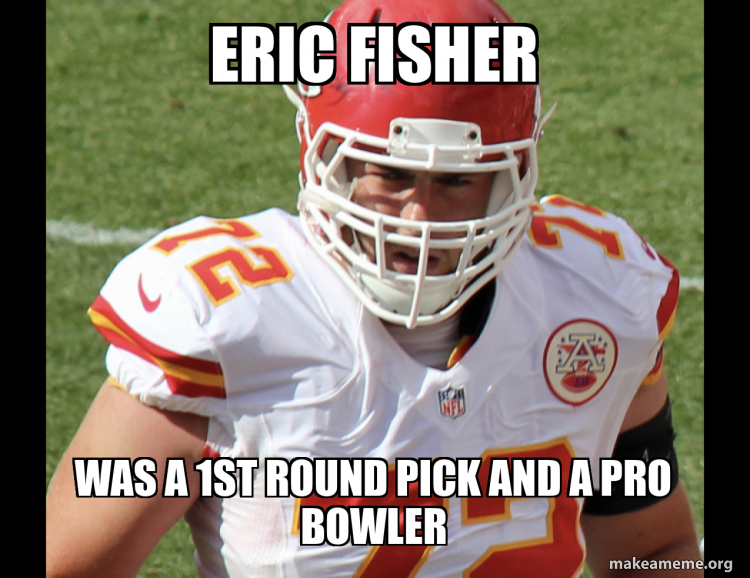 eric fisher was a 1st round pick and a pro bowler Meme Generator