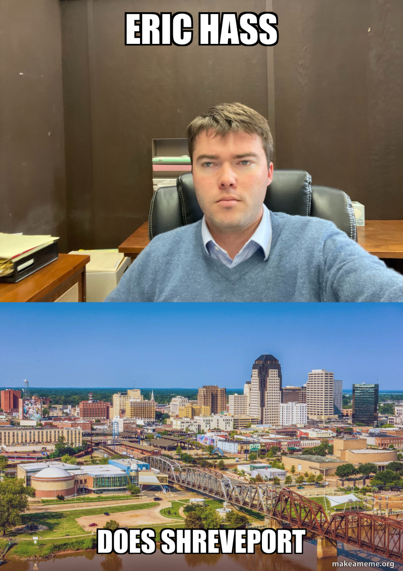 eric hass does shreveport Meme Generator