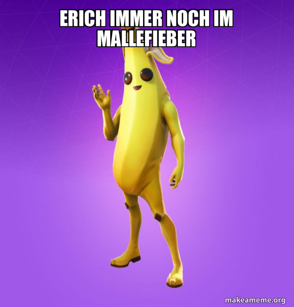 Erich immer noch im Mallefieber - Peely Meme Generator