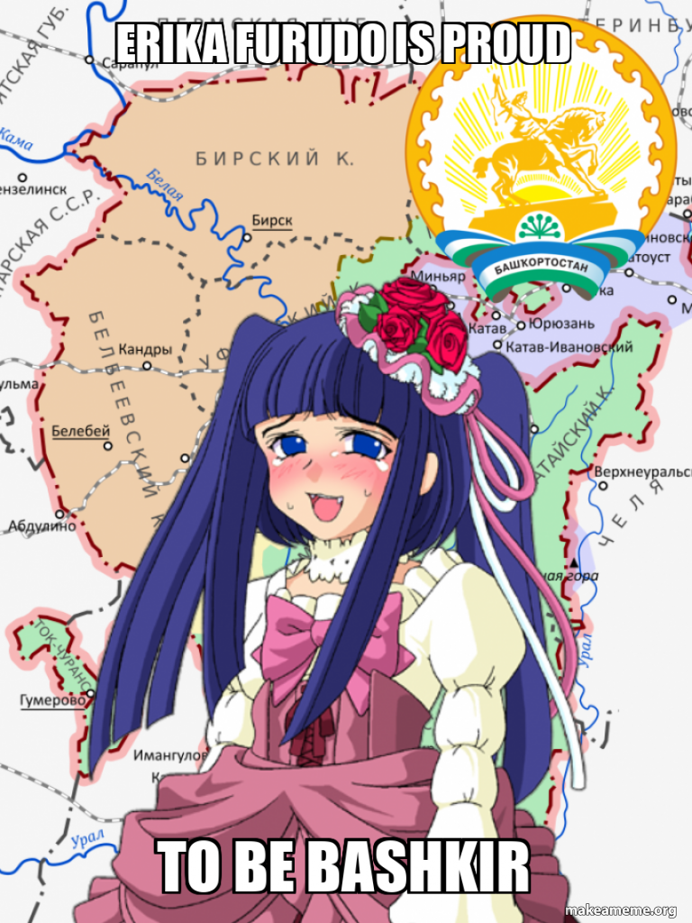 ERIKA FURUDO IS PROUD To be bashkir Meme Generator